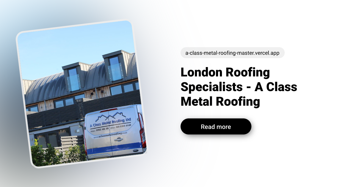 London Roofing Specialists - A Class Metal Roofing